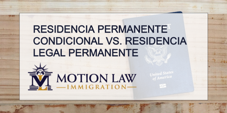 Residencia Permanente Condicional vs. Residencia Legal Permanente | Motion Law Immigration