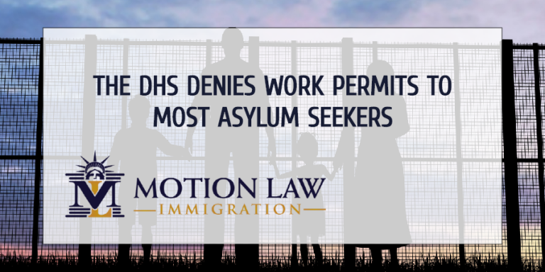The DHS Denies Work Permits to Most Asylum Seekers | Motion Law Immigration