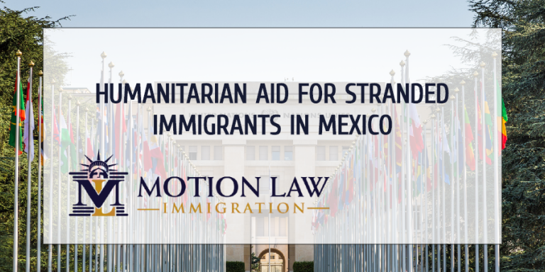 Humanitarian Aid for Stranded Immigrants in Mexico | Motion Law Immigration