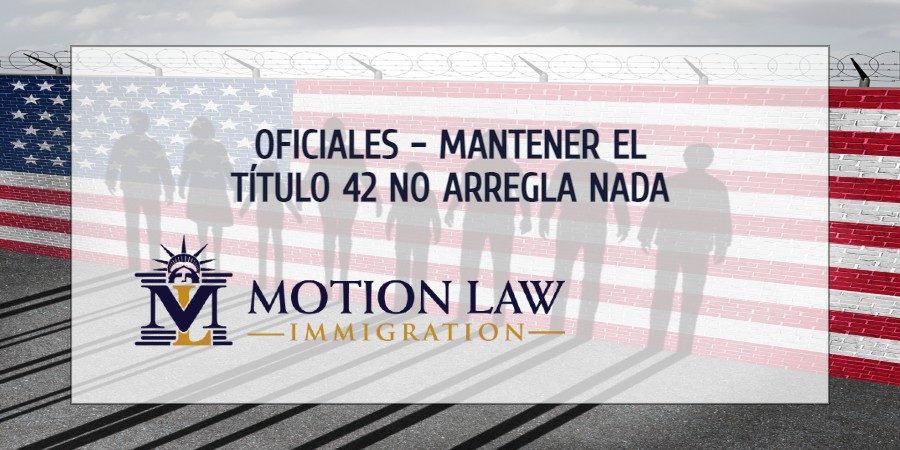 Oficiales – Mantener el Título 42 no Arregla Nada | Motion Law