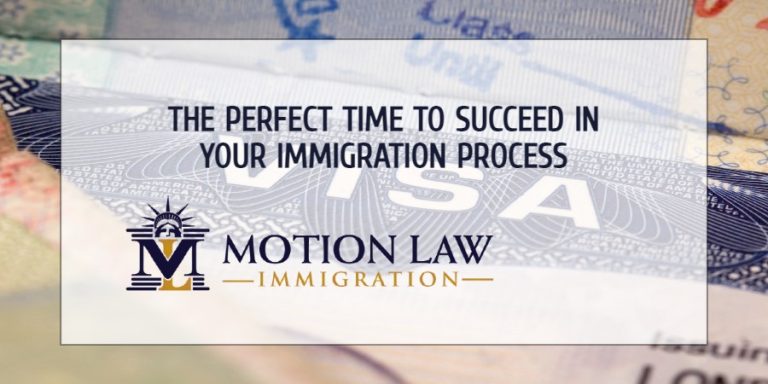 The Perfect Time to Succeed in your Immigration Process | Motion Law