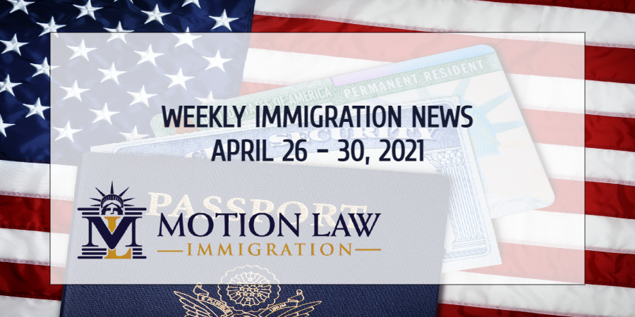 Weekly Immigration News April 26 – 30, 2021 | Motion Law