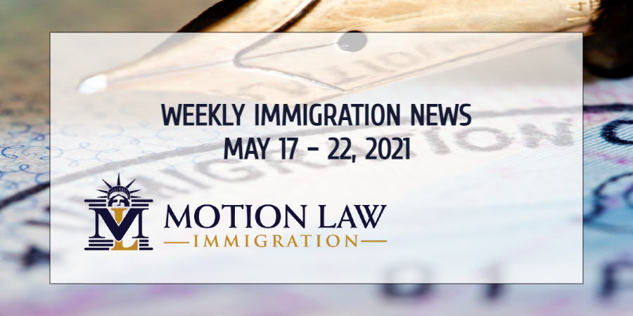 Weekly Immigration News May 17 – 22, 2021 | Motion Law